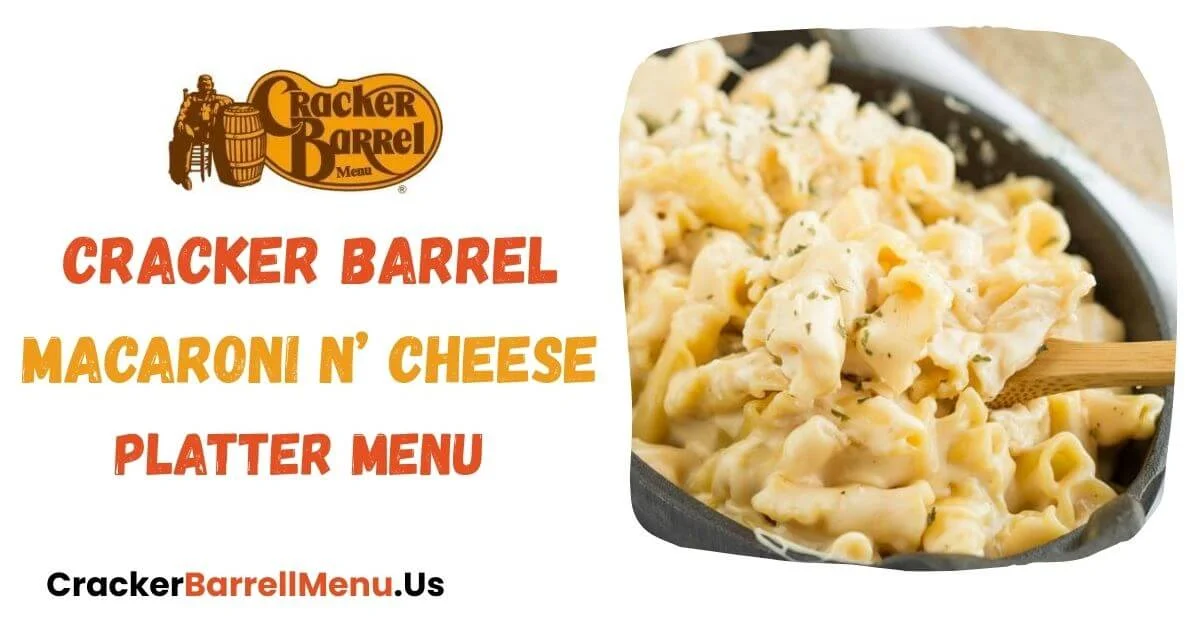 Cracker Barrel Macaroni n’ Cheese Platter Menu Prices, Ingredients ...